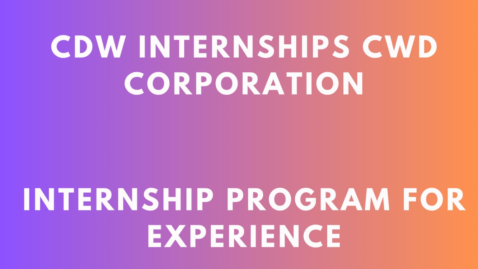 CDW Internships 2026 Learning & Development - Internship Sphere