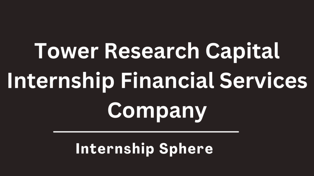 Tower Research Capital Internship 2026 - Internship Sphere