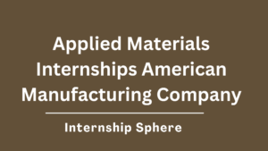 Applied Materials Internships 2026 Learning Experience - Internship Sphere