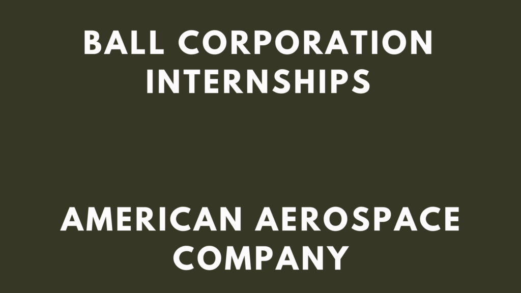 Ball Internships 2026 Ball Corporation - Internship Sphere