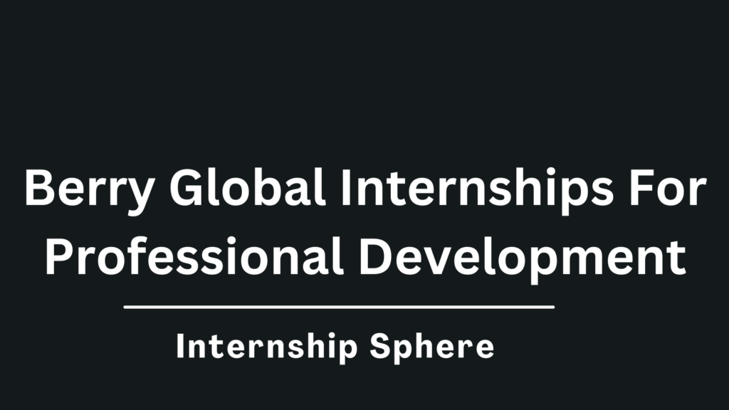 Berry Global Internships 2026 Internship Opportunities - Internship Sphere