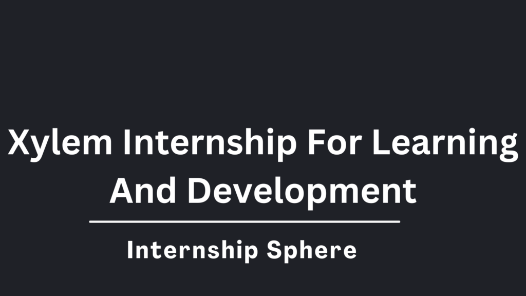 Xylem Internship 2026 For Learning And Development - Internship Sphere